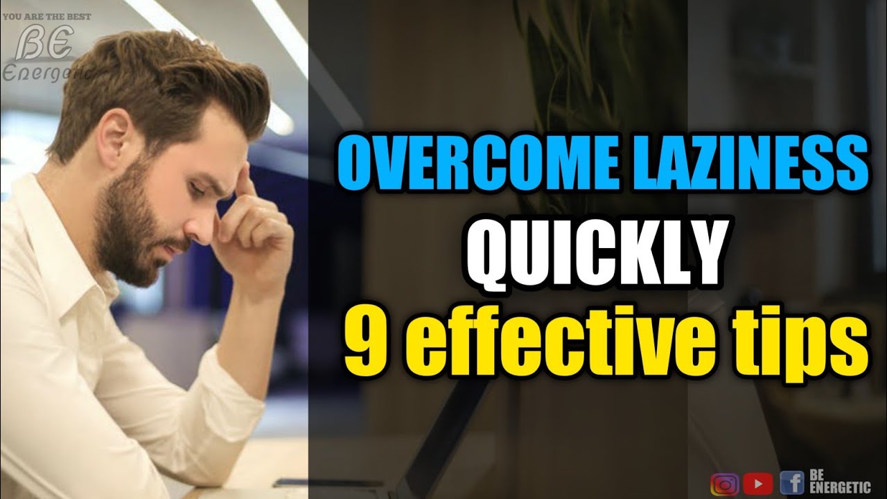 HOW TO OVERCOME LAZINESS QUICKLY|9 EFFECTIVE TIPS|BE ENERGETIC - YouTube