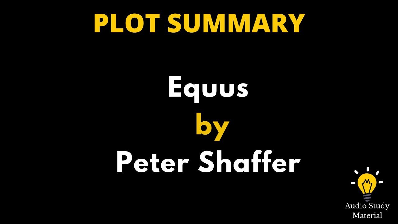 Summary Of Equus By Peter Shaffer. - Equus By Peter Shaffer - YouTube