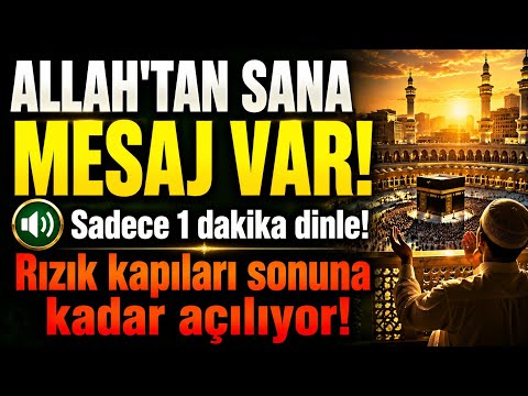 ALLAH'TAN SANA MÜJDE VAR! SADECE 1 DAKİKA DİNLE! RIZIK KAPILARI SONUNA KADAR AÇILACAK
