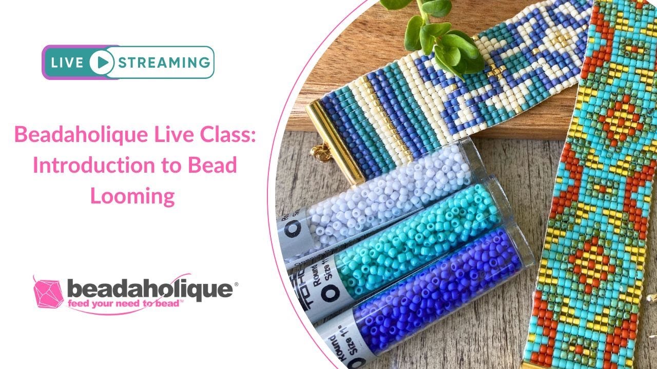 Beadaholique Live Class: Introduction to Bead Looming and storewide ...