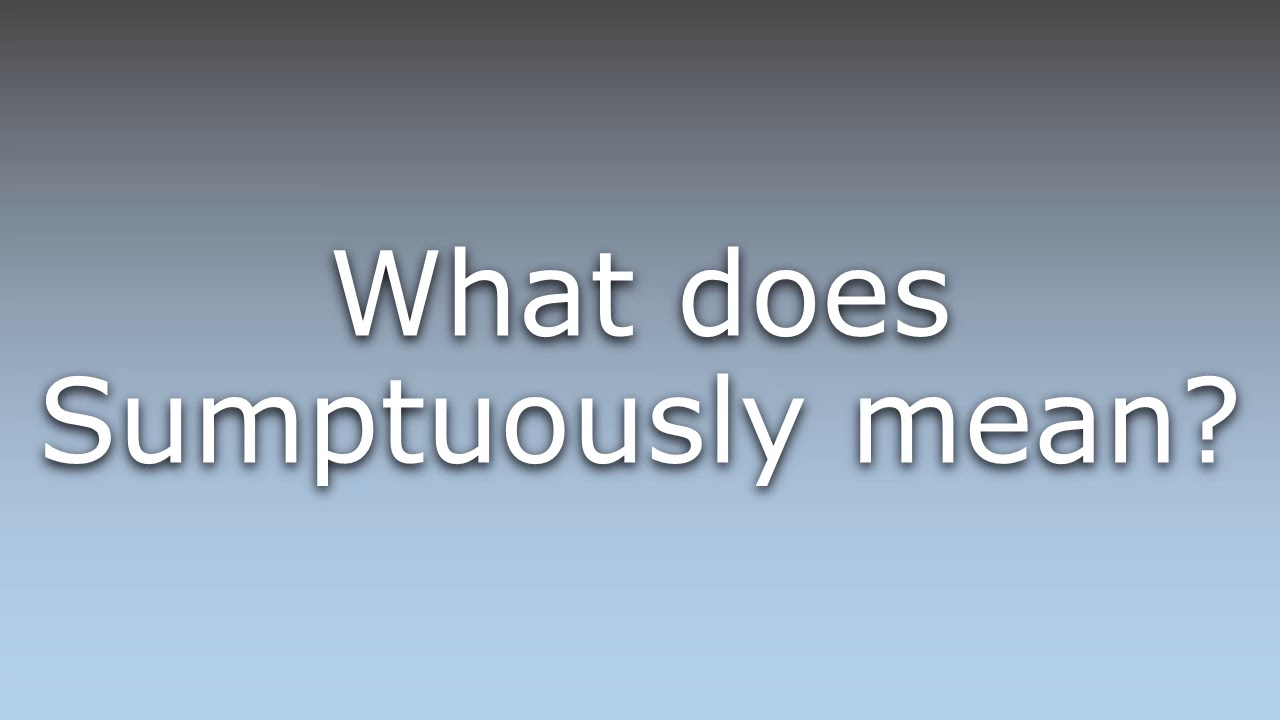 What does Sumptuously mean? - YouTube