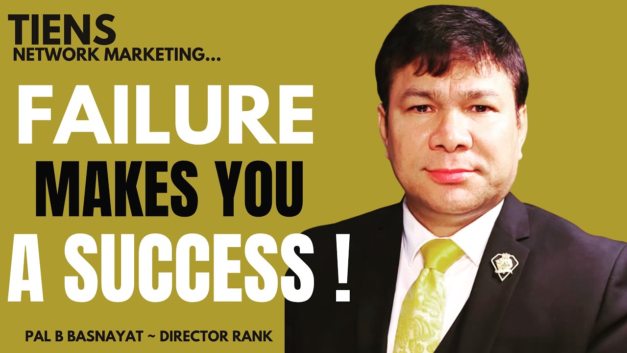 FAILURE MAKES YOU A SUCCESS : PAL B BASNAYAT DIRECTOR TIENS & FOUNDER ...