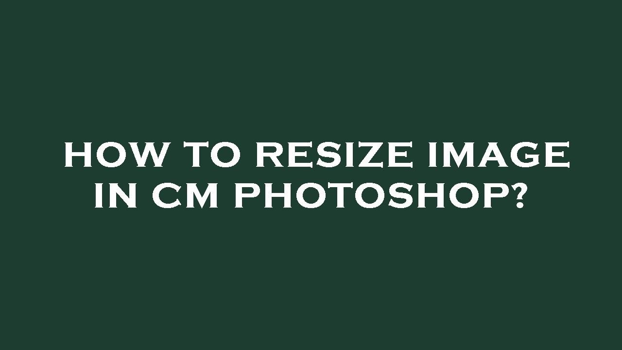 How to resize image in cm photoshop? - YouTube