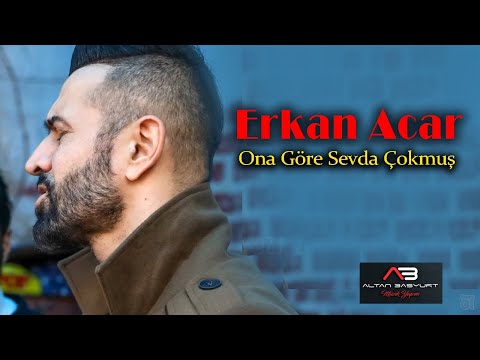 Erkan Acar - Ona Göre Sevda Çokmuş (2022)