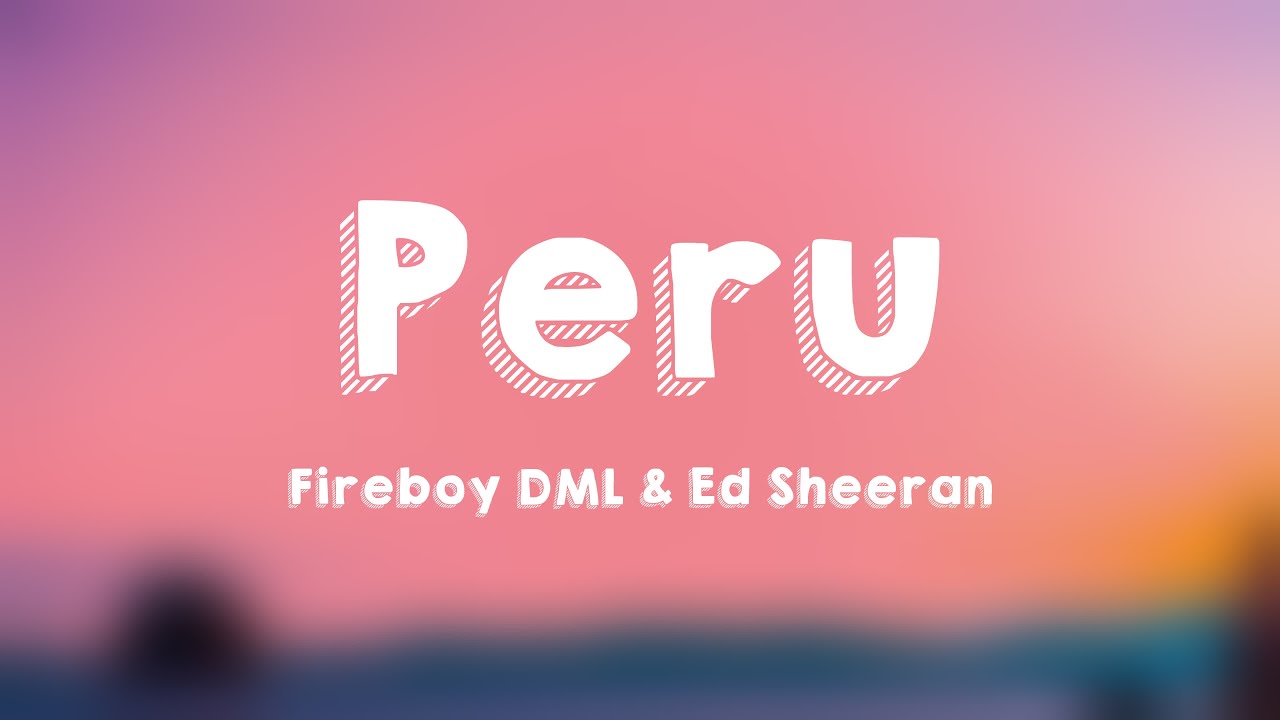 Peru - Fireboy DML & Ed Sheeran (Lyrics Version) 🌳 - YouTube