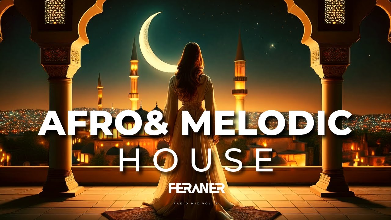 AFRO & MELODIC HOUSE Radio Mix Vol. 7 | Feraner | Best Afro House ...