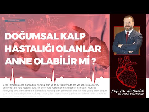 Doğumsal Kalp Hastalığı Olanlar Anne Olabilir mi ? - Prof. Dr. Ali Civelek