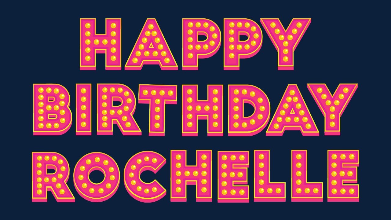 Happy Birthday Rochelle - YouTube