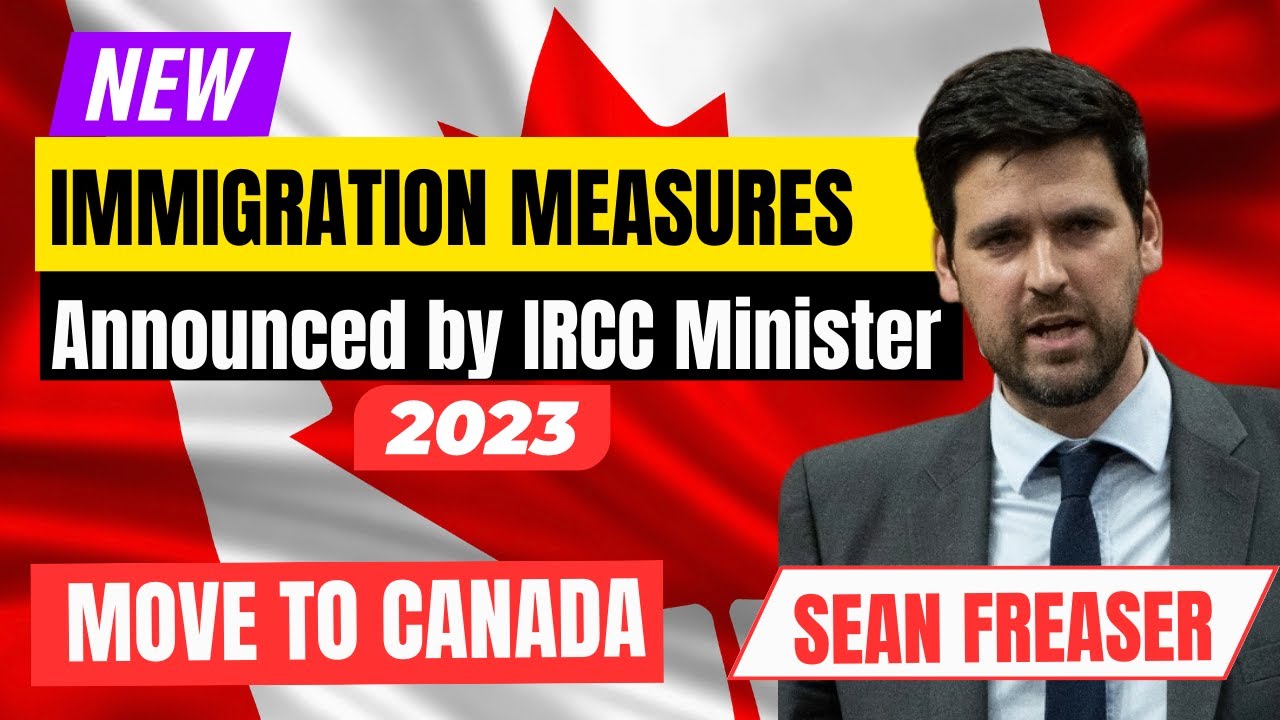 6 New Immigration Measures Announced By IRCC Minister Sean Fraser - YouTube