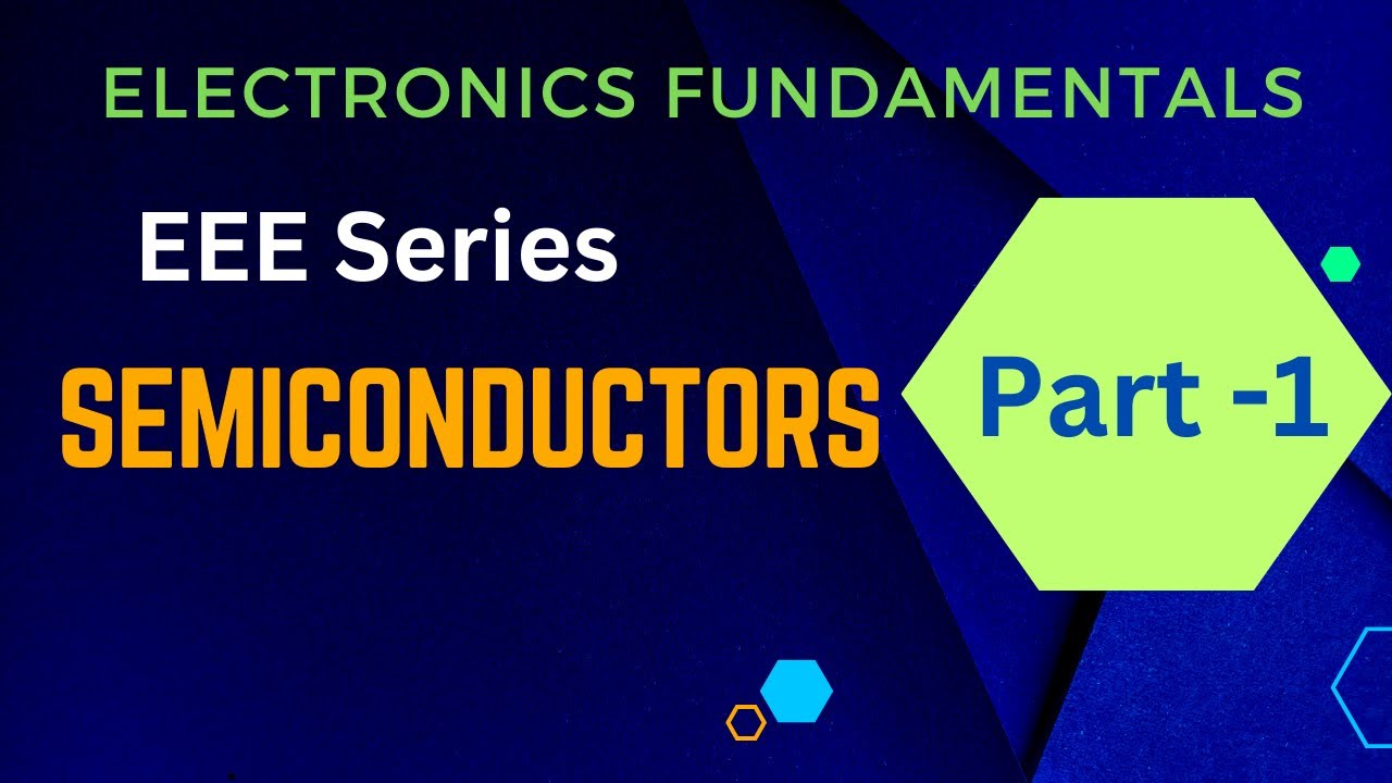 Electrical Sciences | Electronics Fundamentals | Part-1: Semiconductors ...