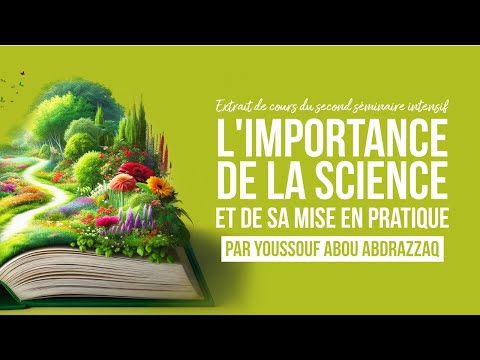 L'IMPORTANCE DE LA SCIENCE ET DE SA MISE EN PRATIQUE - YOUSSOUF ABOU ABDRAZZAQ