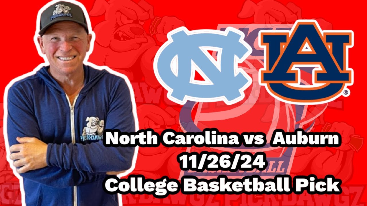 North Carolina vs Auburn 11/26/24 Free College Basketball Picks and ...