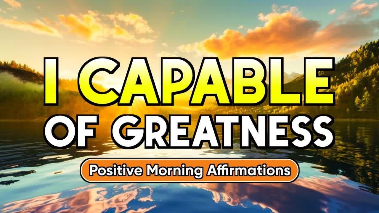 NEW!I AM CAPABLE of Great Things | Positive Morning Affirmations ...