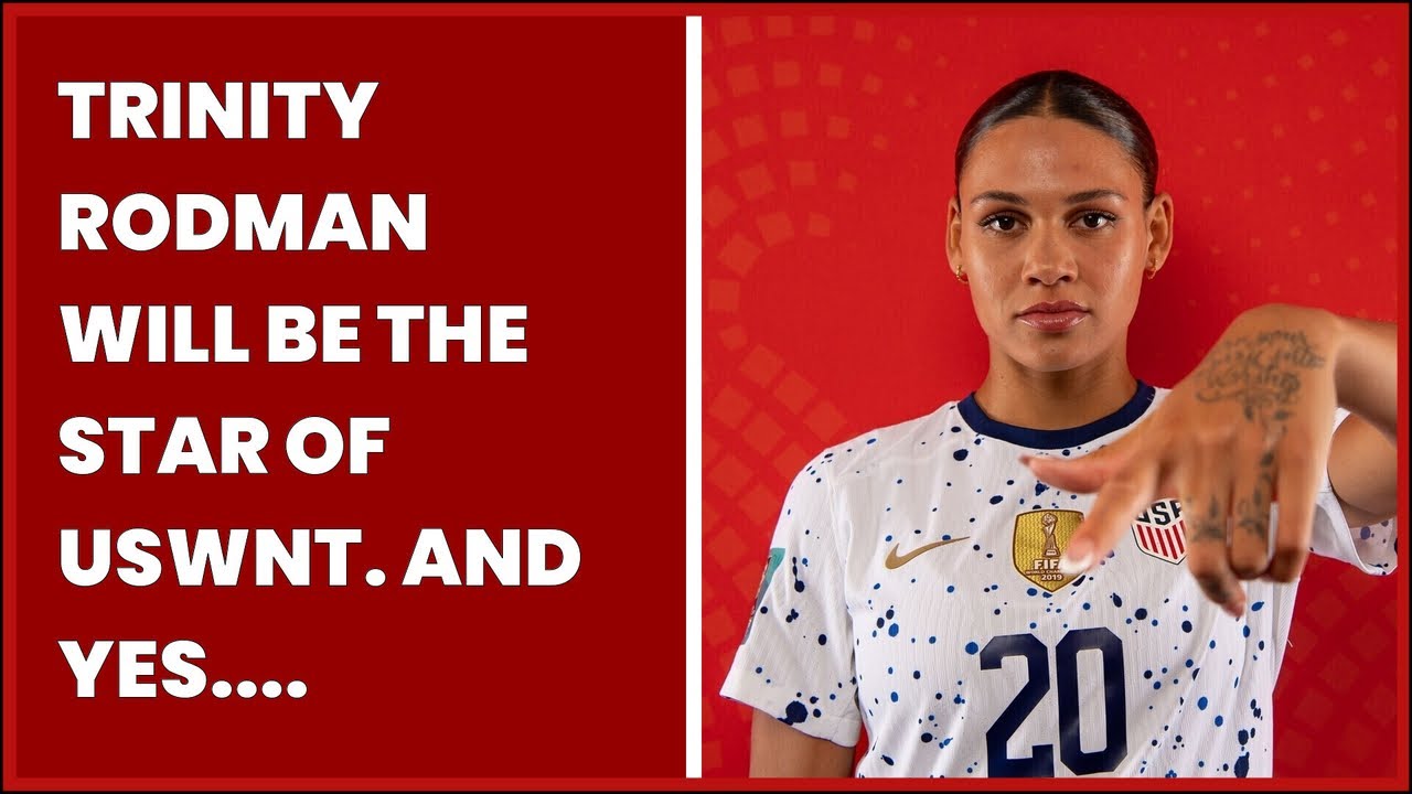 TRINITY RODMAN WILL BE THE STAR OF USWNT. AND YES. DENNIS RODMAN IS HER ...