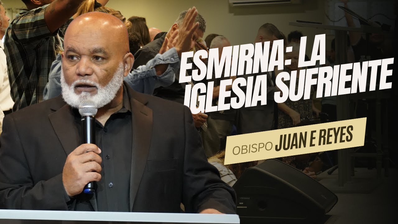 Esmirna: La Iglesia Sufriente • Apocalipsis 2:8-11 | Obispo: Juan E. Reyes - YouTube