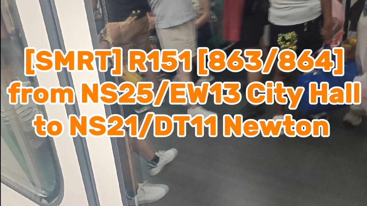 [SMRT] R151 [863/864] from NS25/EW13 City Hall to NS21/DT11 Newton ...