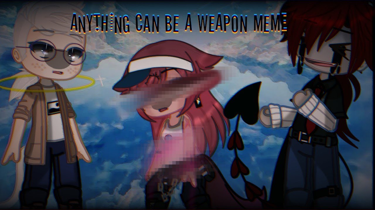 Anything can be a weapon||meme||Gacha club||happy mid-Autumn Festival ...