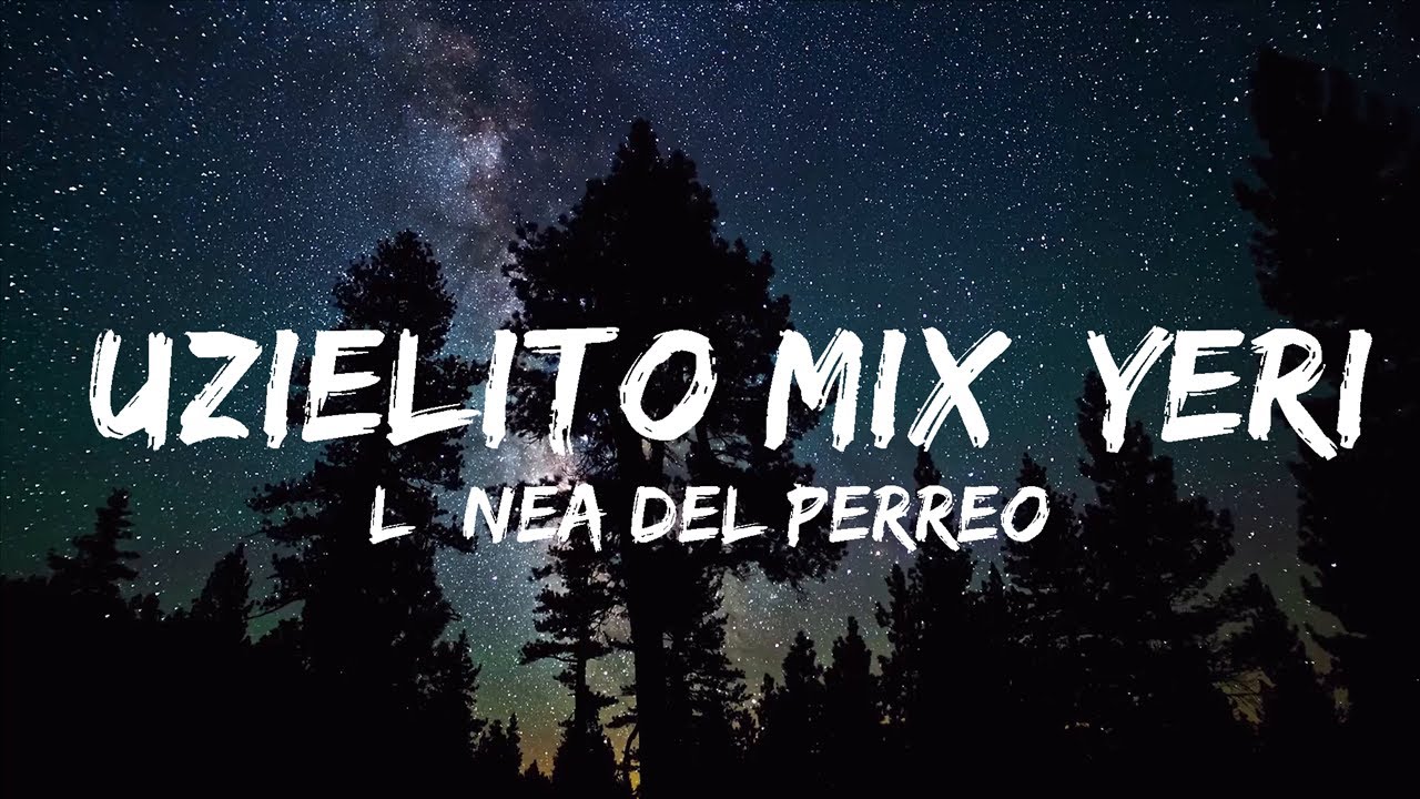 Línea del Perreo - Uzielito Mix, Yeri Mua , El Jordan 23, DJ Kiire | 30 ...
