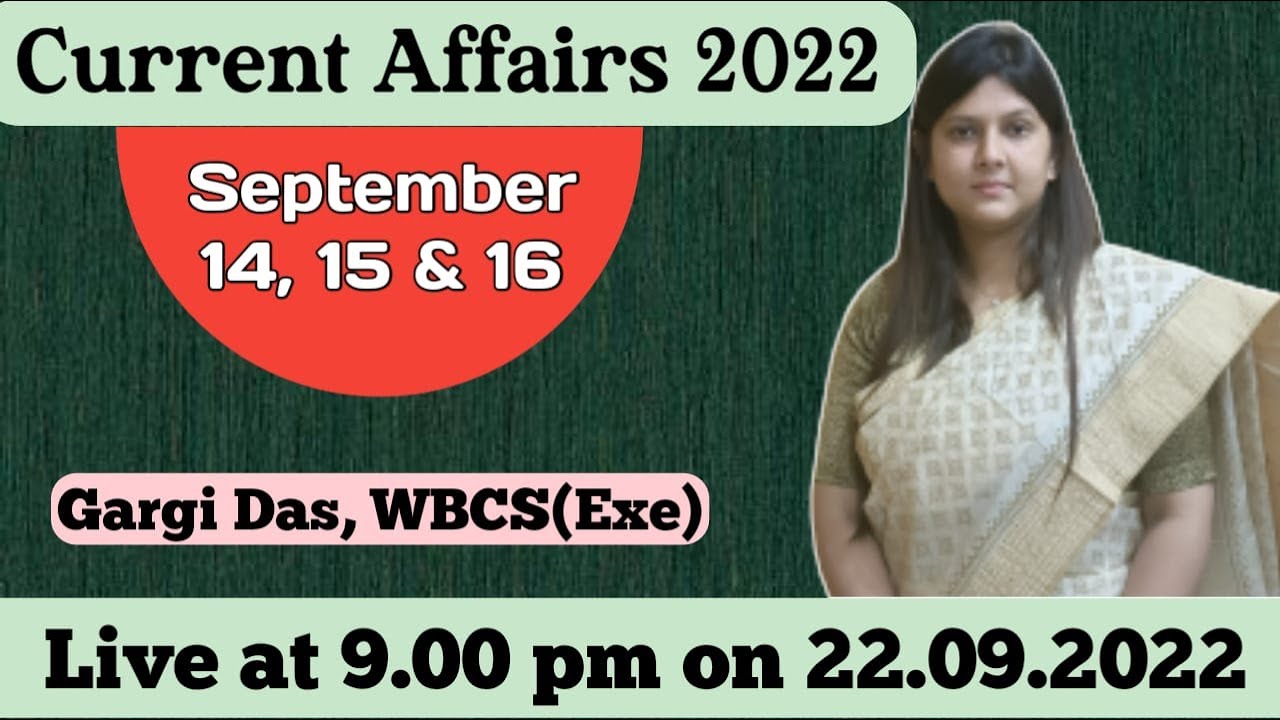 14, 15 & 16 September | 2022 | Current Affairs | Gargi Das | WBCS(Exe ...