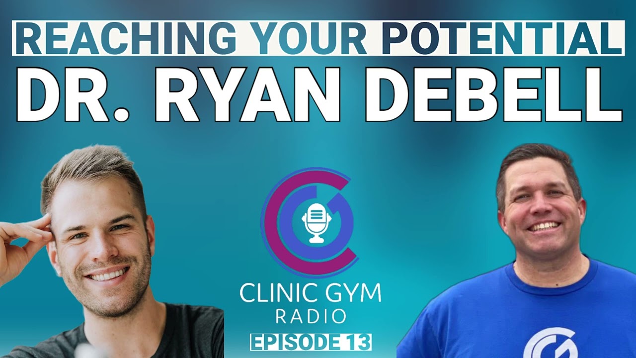 Reaching Your Potential with Dr. Ryan DeBell | Clinic Gym Radio Ep. 13 ...