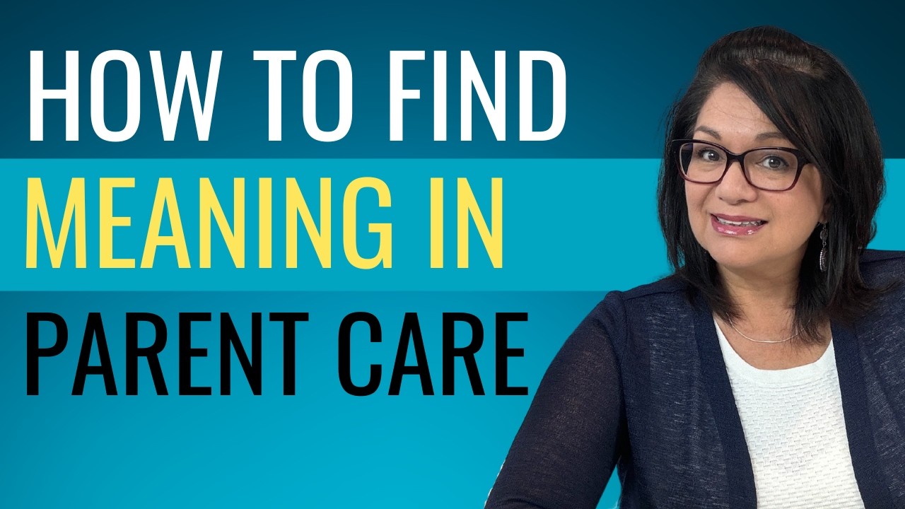 FIND MEANING IN CARING FOR YOUR AGING PARENT - transform your ...