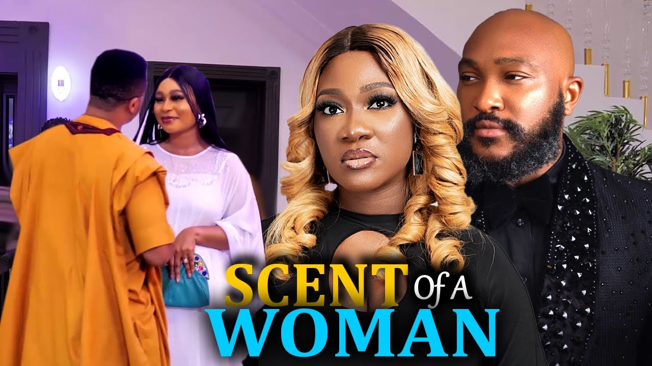 SCENT OF A WOMAN (D MOVIE) MERCY JOHNSON BLOSSOM CHUKWUJEKWA QUEEN OKAM ...
