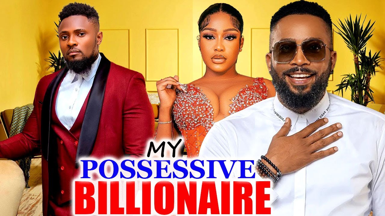 MY POSSESSIVE BILLIONAIRE (FULL MOVIE) MAURICE SAM,FREDERICK LEONARD, MONTANA 2024 NOLLYWOOD ...