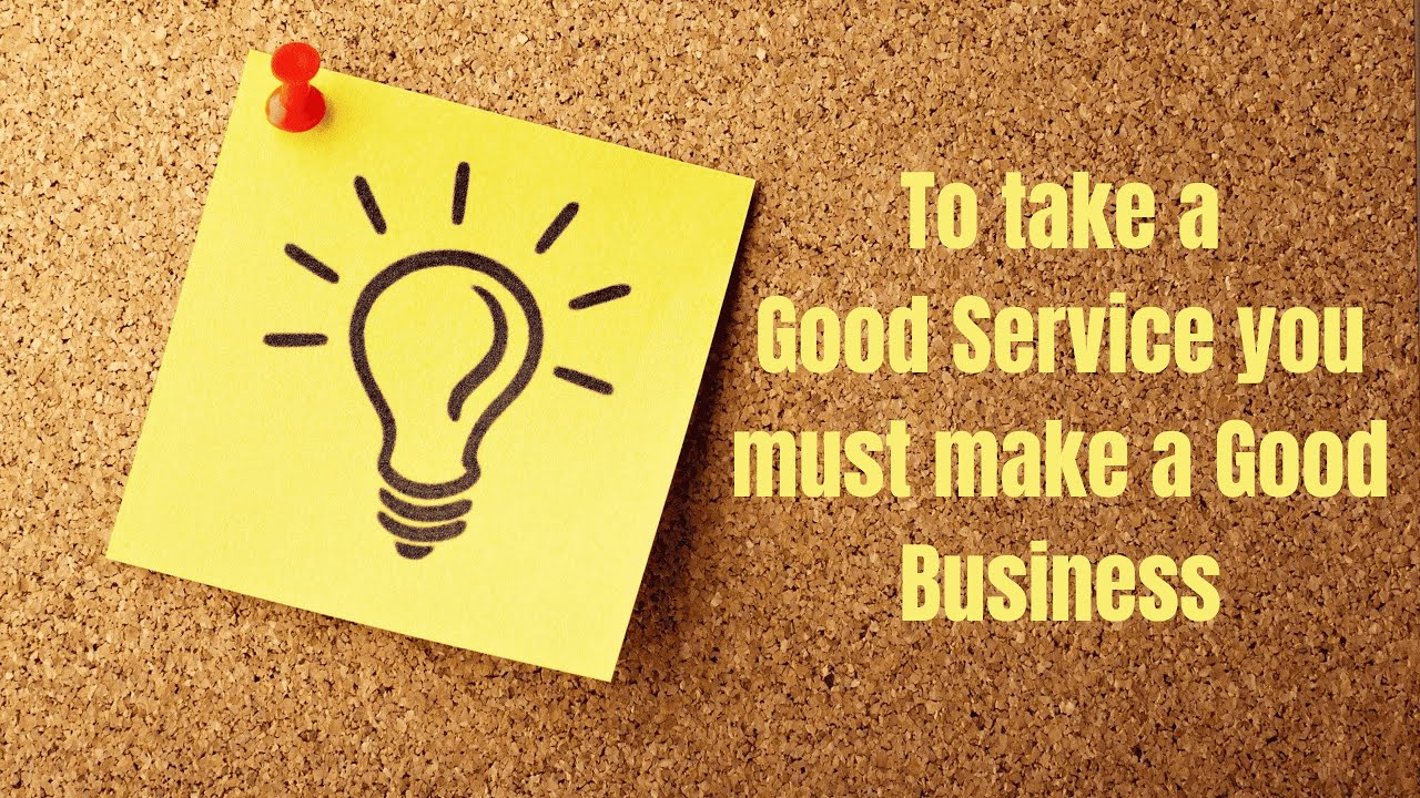 To Take A Good Service You Must Make A Good Business YouTube to-take-a-good-service-you-must-make-a-good-business-youtube