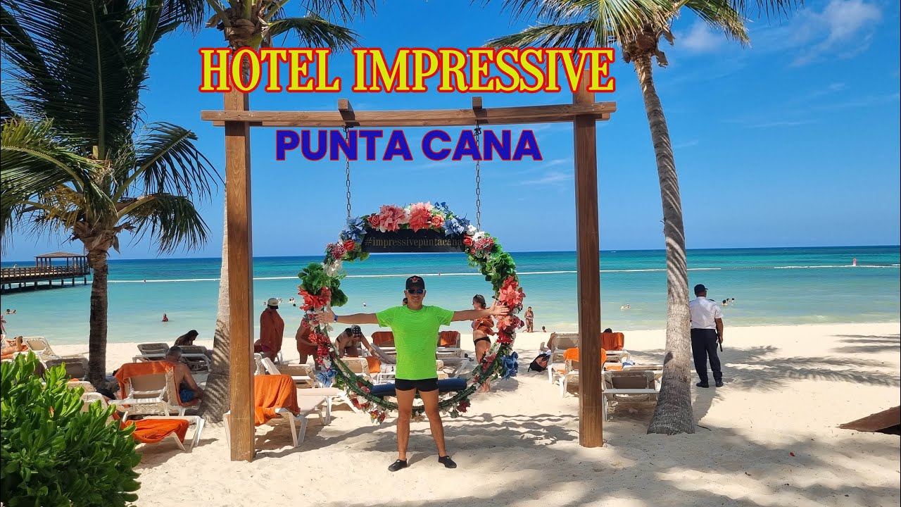 HOTEL IMPRESSIVE PUNTA CANA. VALE LA PENA UN TODO INCLUIDO? - YouTube