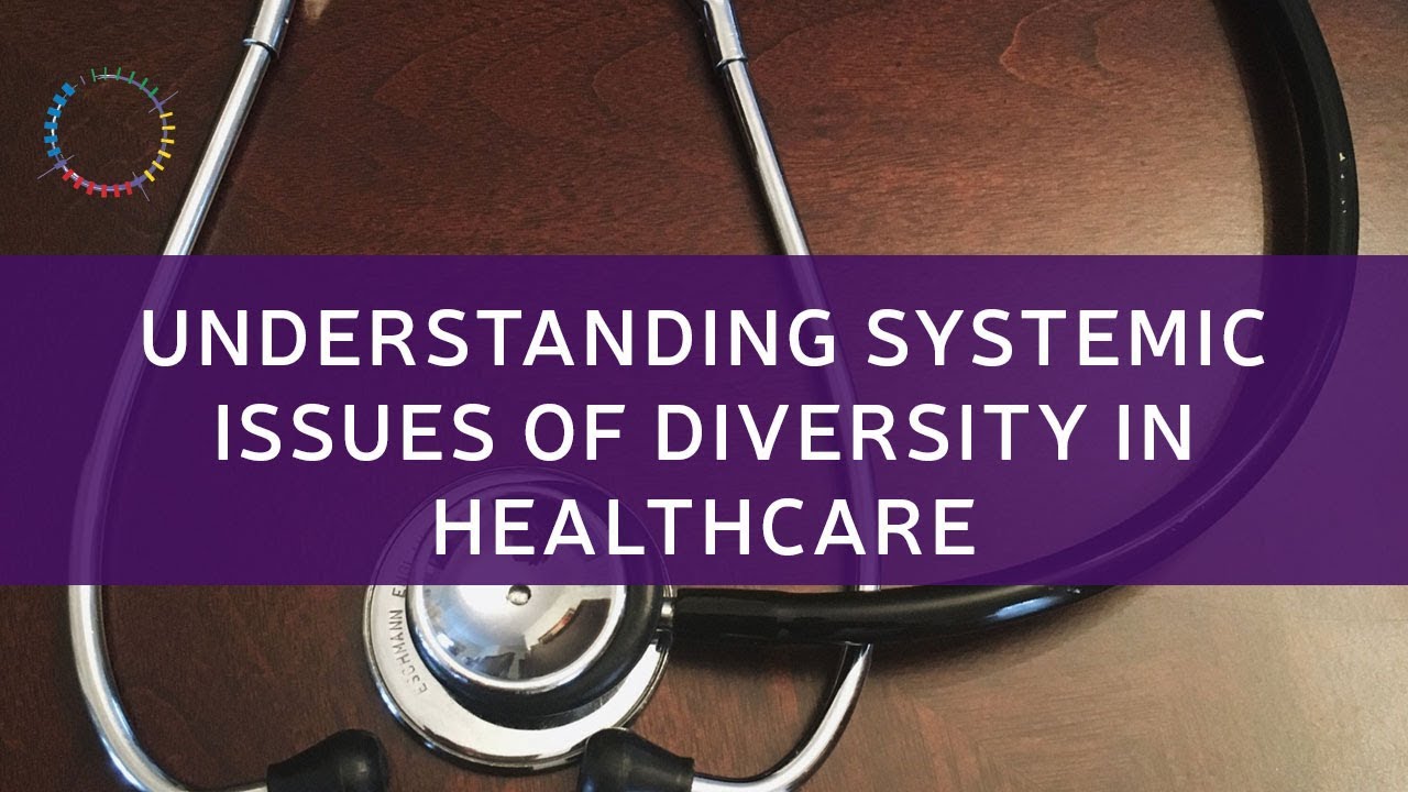 Healthcare Understanding systemic diversity issues in healthcare - YouTube