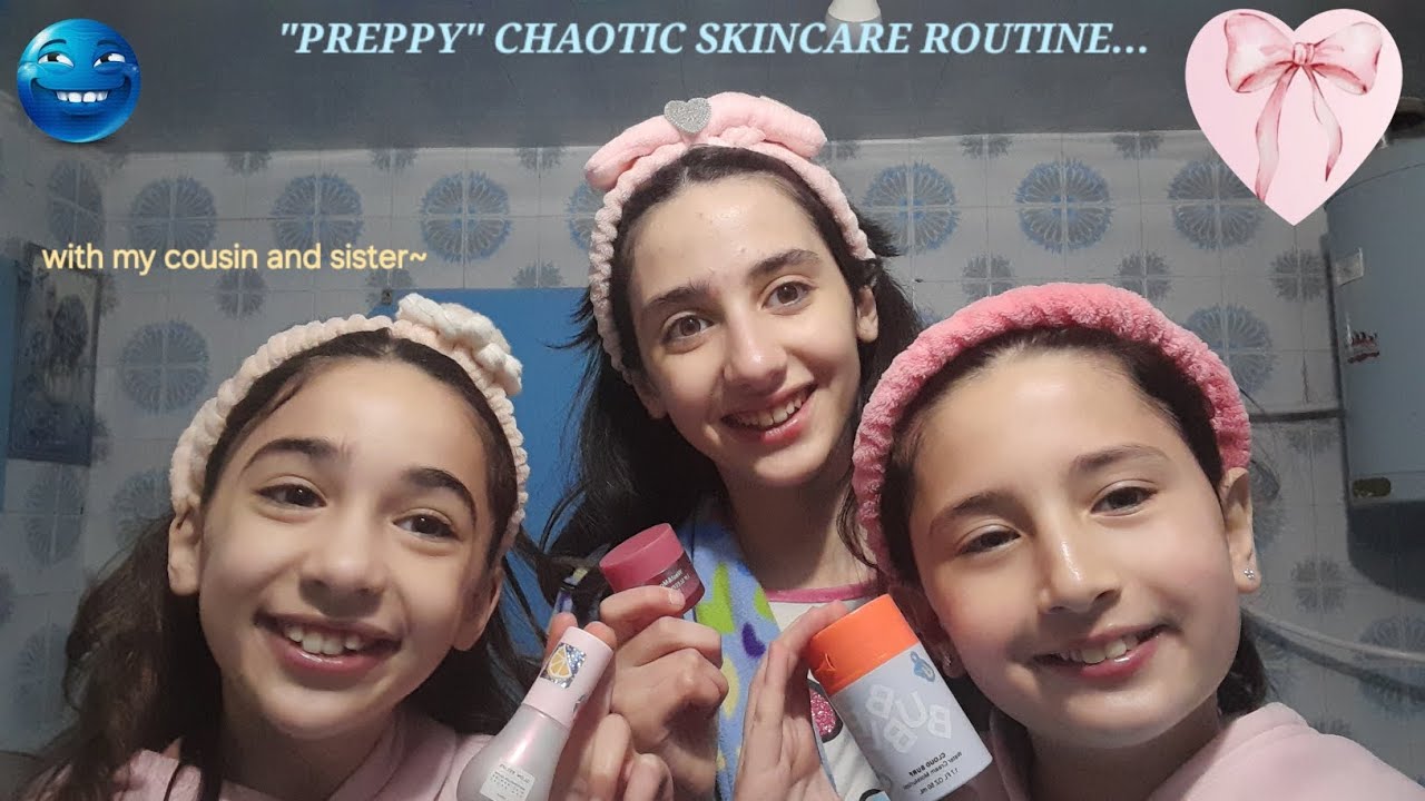 "PREPPY" SKINCARE ROUTINE | chaotic grwm with my sister and cousin ...