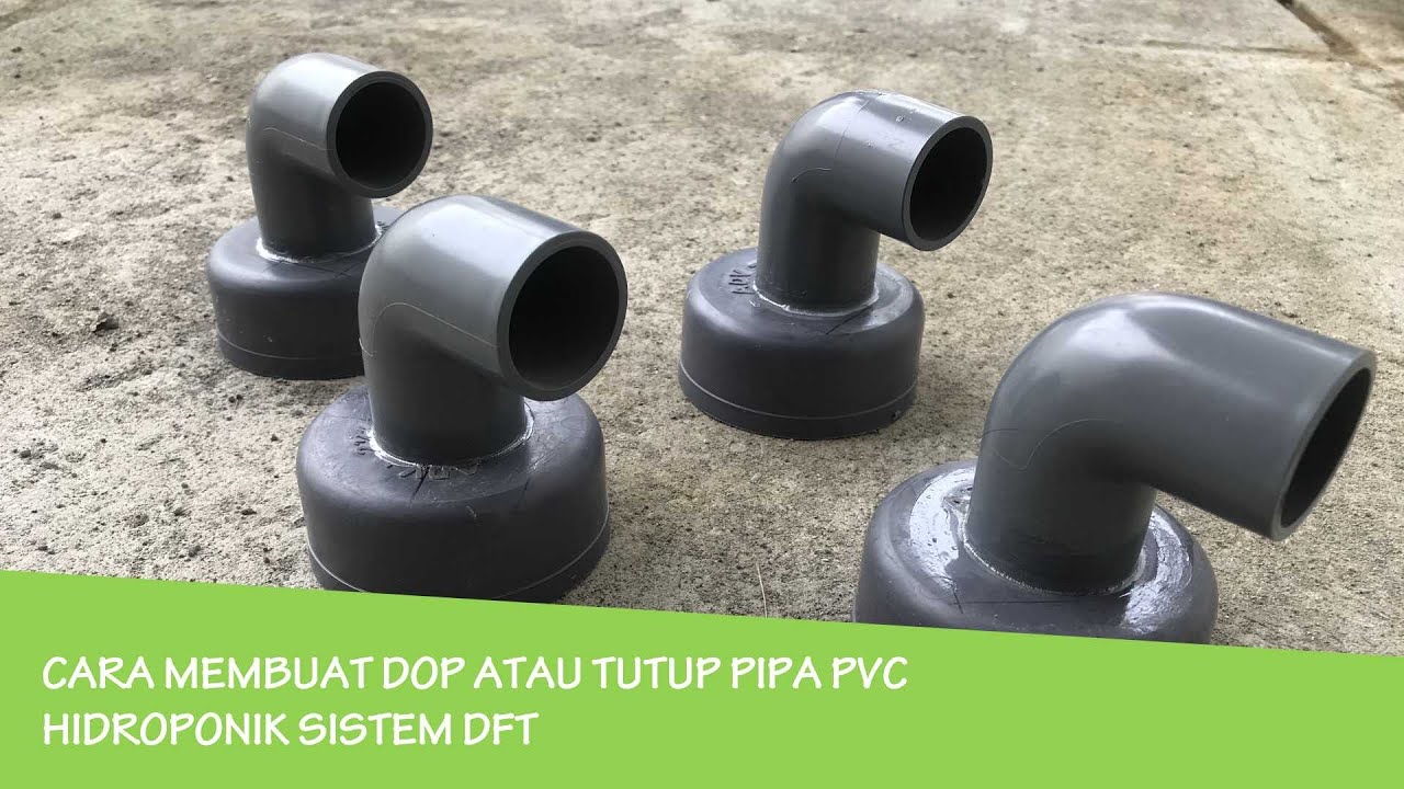 Tutorial Lengkap Cara Membuat DOP atau Tutup Pipa PVC pada Sistem DFT ...