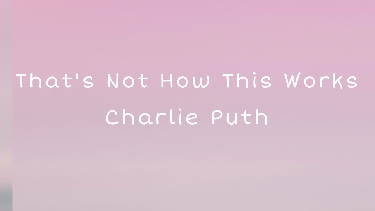 Charlie Puth - That’s Not How This Works (Lyrics) ft. Dan + Shay - YouTube