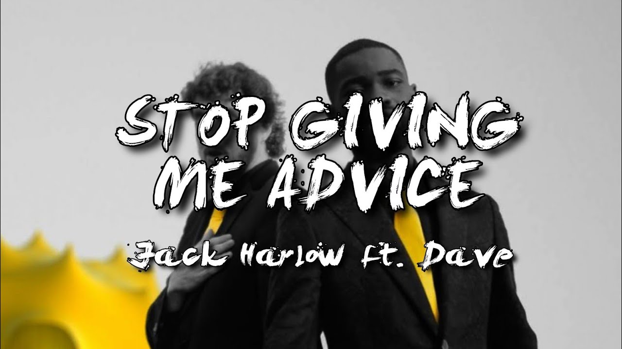Jack Harlow - Stop Giving Me Advice Ft. Dave (Lyrics) - YouTube