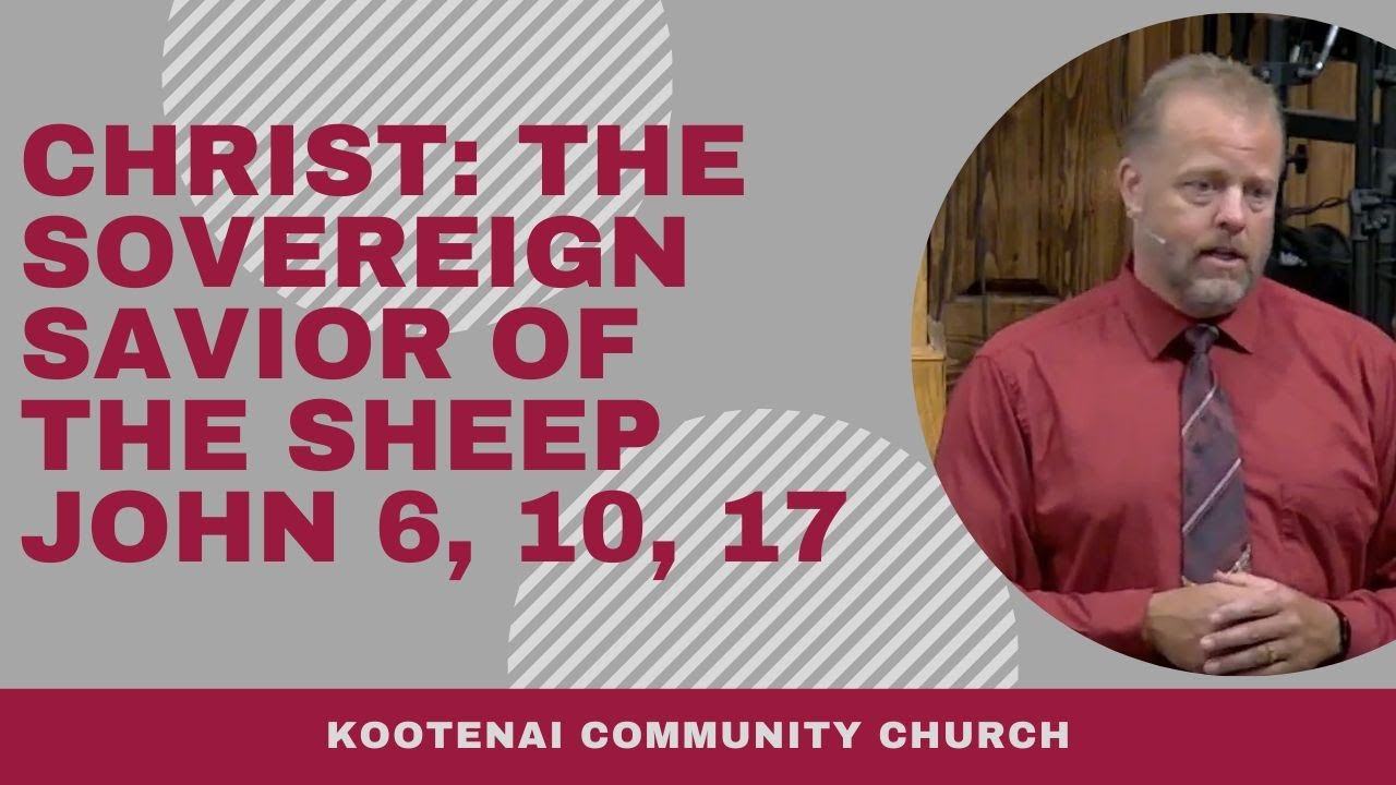 Christ: The Sovereign Savior of the Sheep (John 6, 10, 17) - YouTube