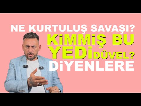 Ne Kurtuluş Savaşı? Kimmiş bu Yedi Düvel? DİYENLERE