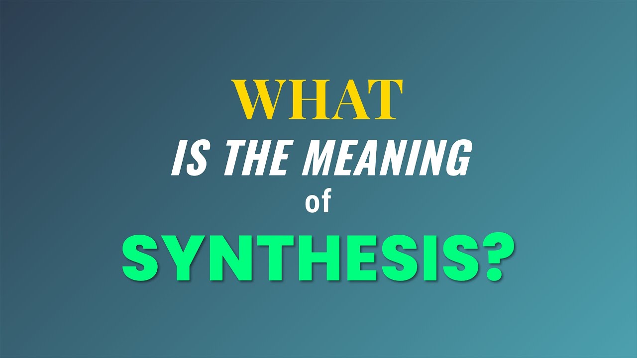 What is the meaning of Synthesis? - YouTube