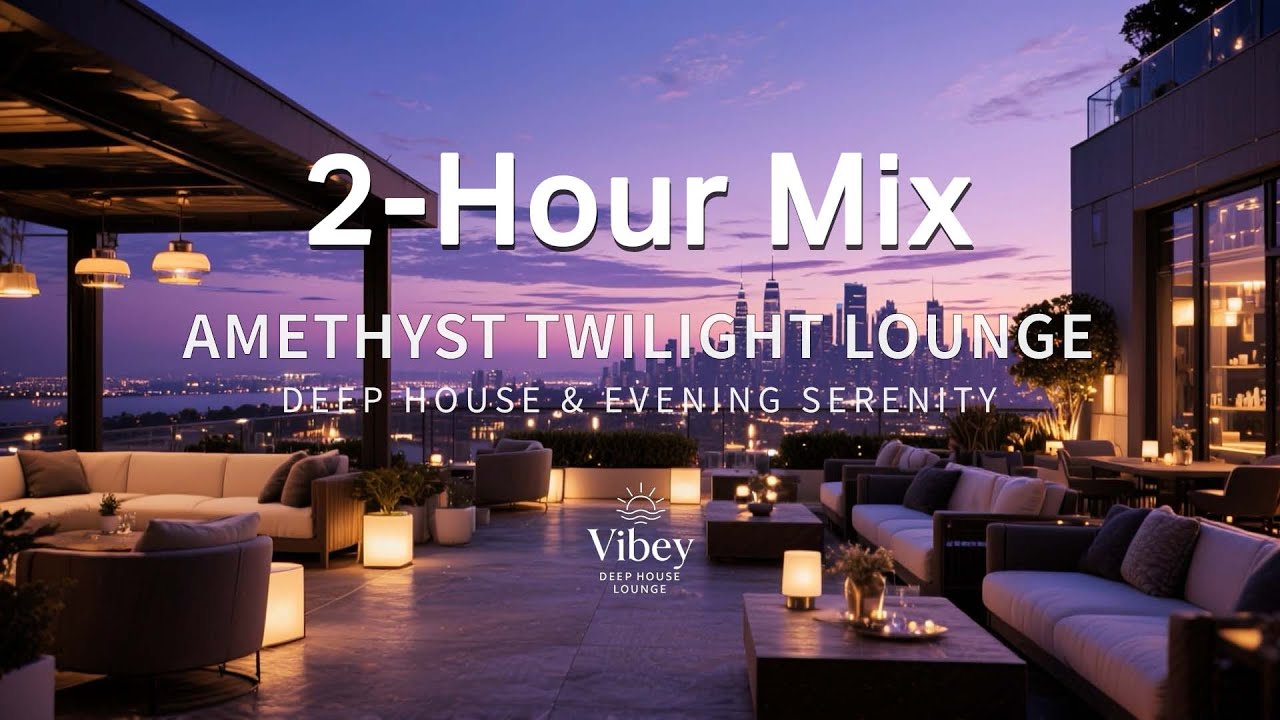Amethyst Twilight Lounge | Deep House & Evening Serenity (2-Hour Mix ...
