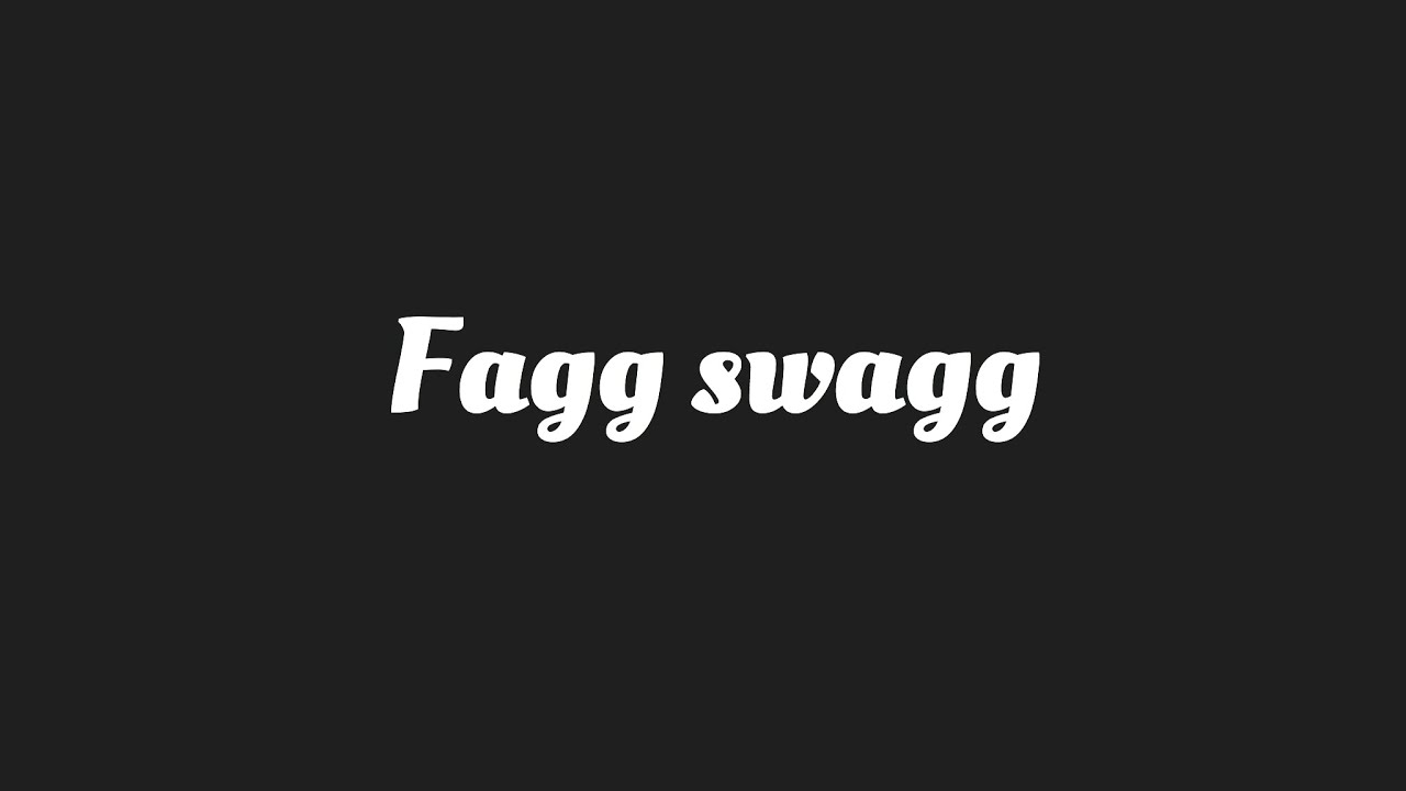 Nobody Likes Fagg Swaggs YouTube nobody-likes-fagg-swaggs-youtube