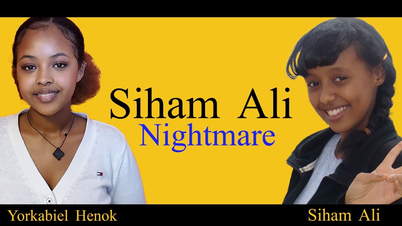 𝐄𝐑𝐈𝐒𝐀𝐓: Ciham Ali nightmare | Yorkabiel Henok - YouTube