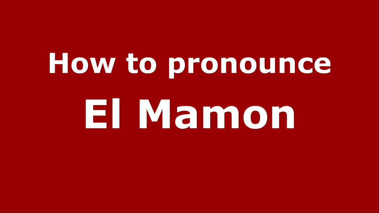 How to pronounce El Mamon (Colombian Spanish/Colombia) - PronounceNames ...