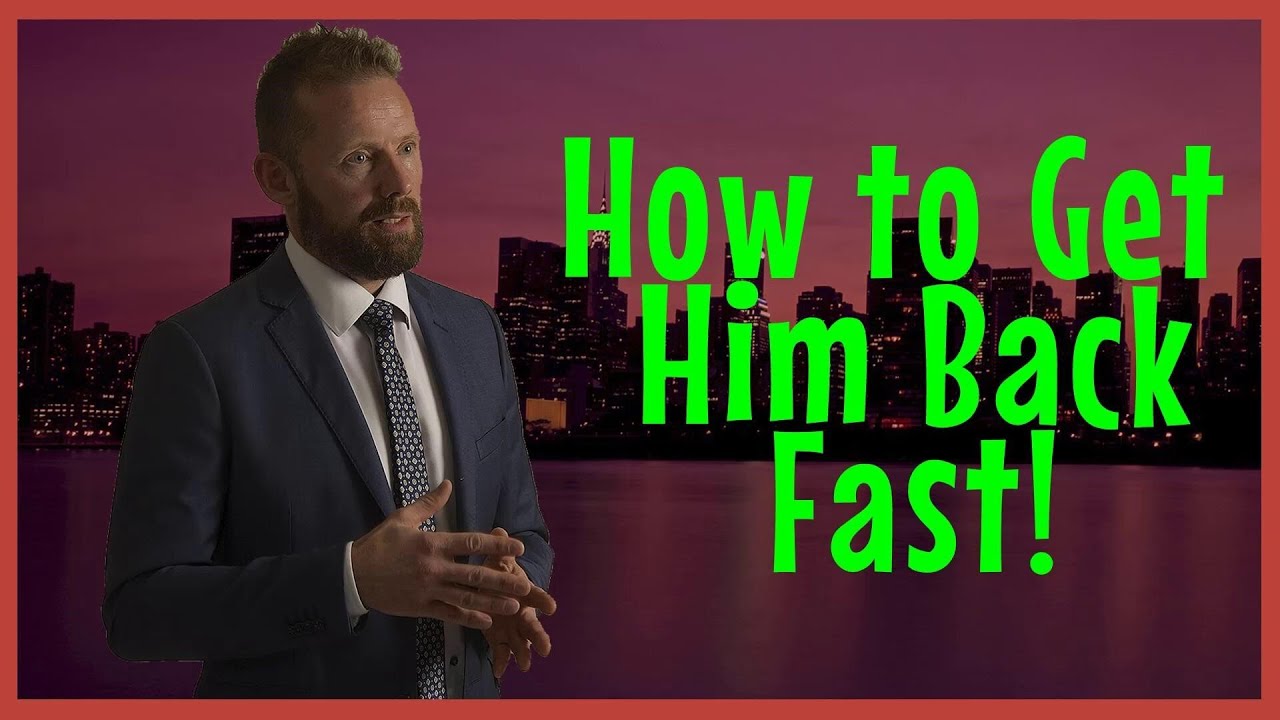 How to Get Him Back Fast - YouTube