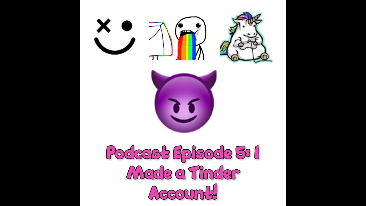 Episode 5 I Made A Tinder Account The Smiling Rainbow Unicorn Of episode-5-i-made-a-tinder-account-the-smiling-rainbow-unicorn-of