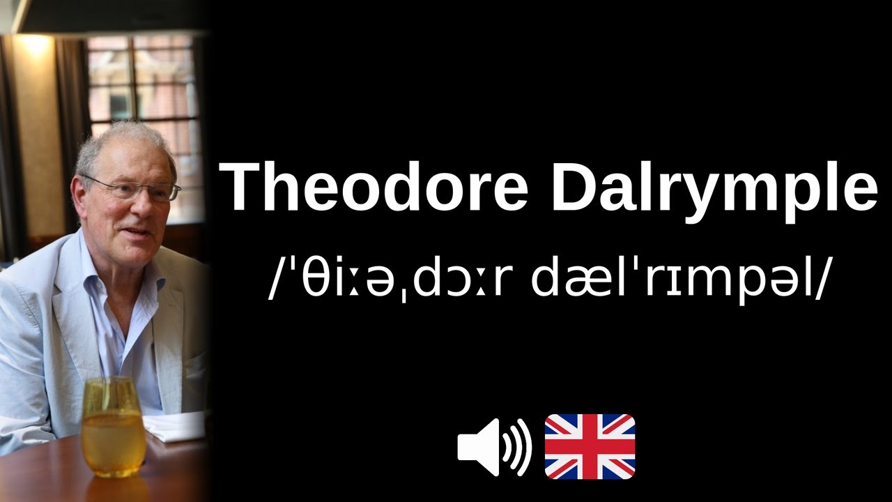 How to pronounce Theodore Dalrymple (CORRECTLY!) - YouTube