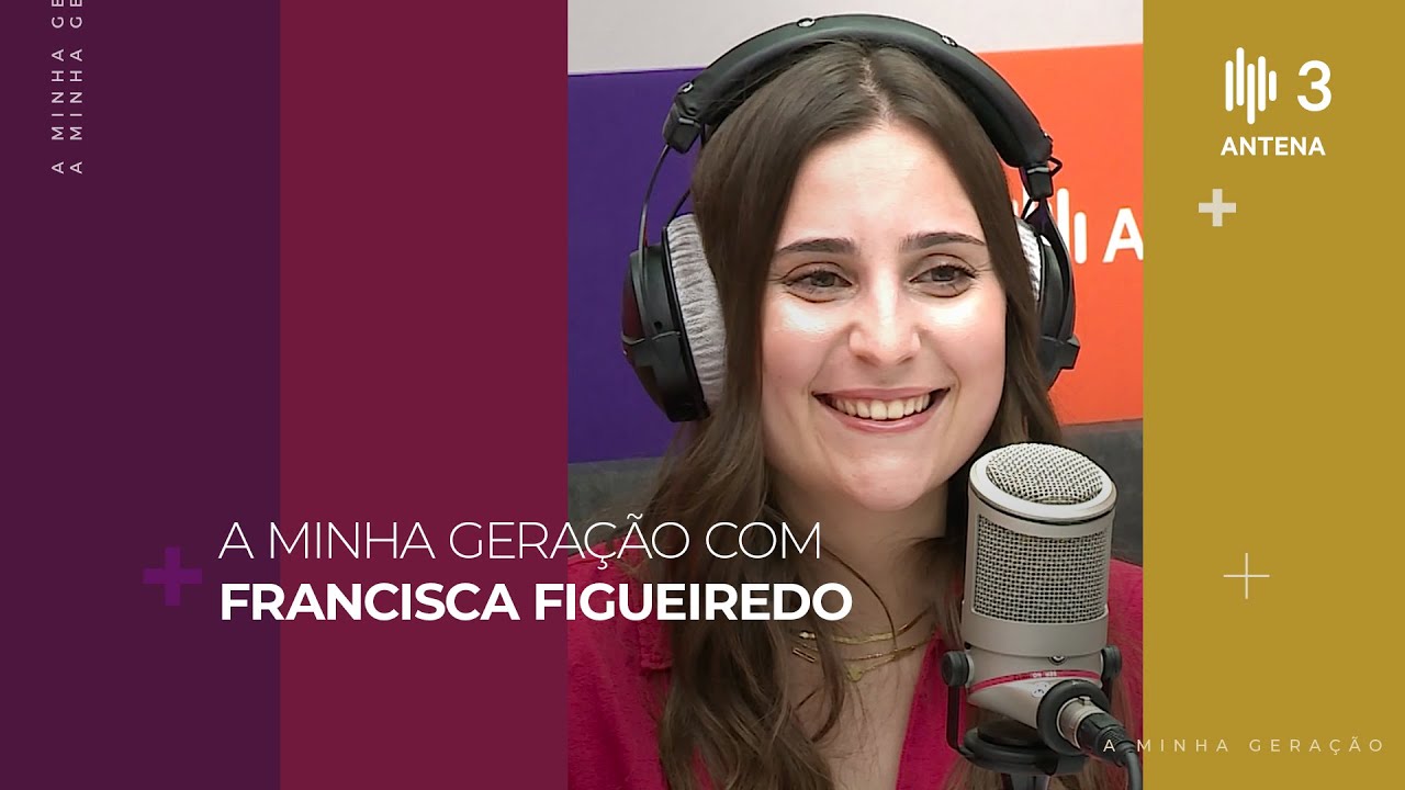Francisca Figueiredo | A Minha Geração com Diana Duarte | Antena 3 ...