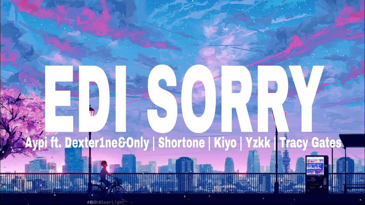 Aypi - Edi Sorry ( Lyrics Video ) ft. Dexter1ne&Only | Shortone | Kiyo ...