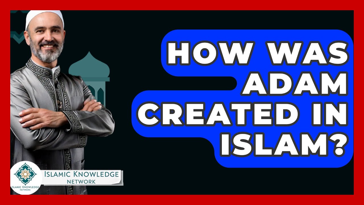 How Was Adam Created In Islam? - Islamic Knowledge Network - YouTube