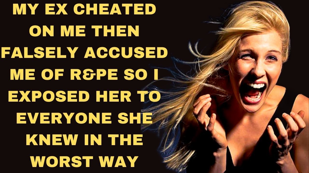 My ex cheated on me falsely accused me of violating her so I exposed ...
