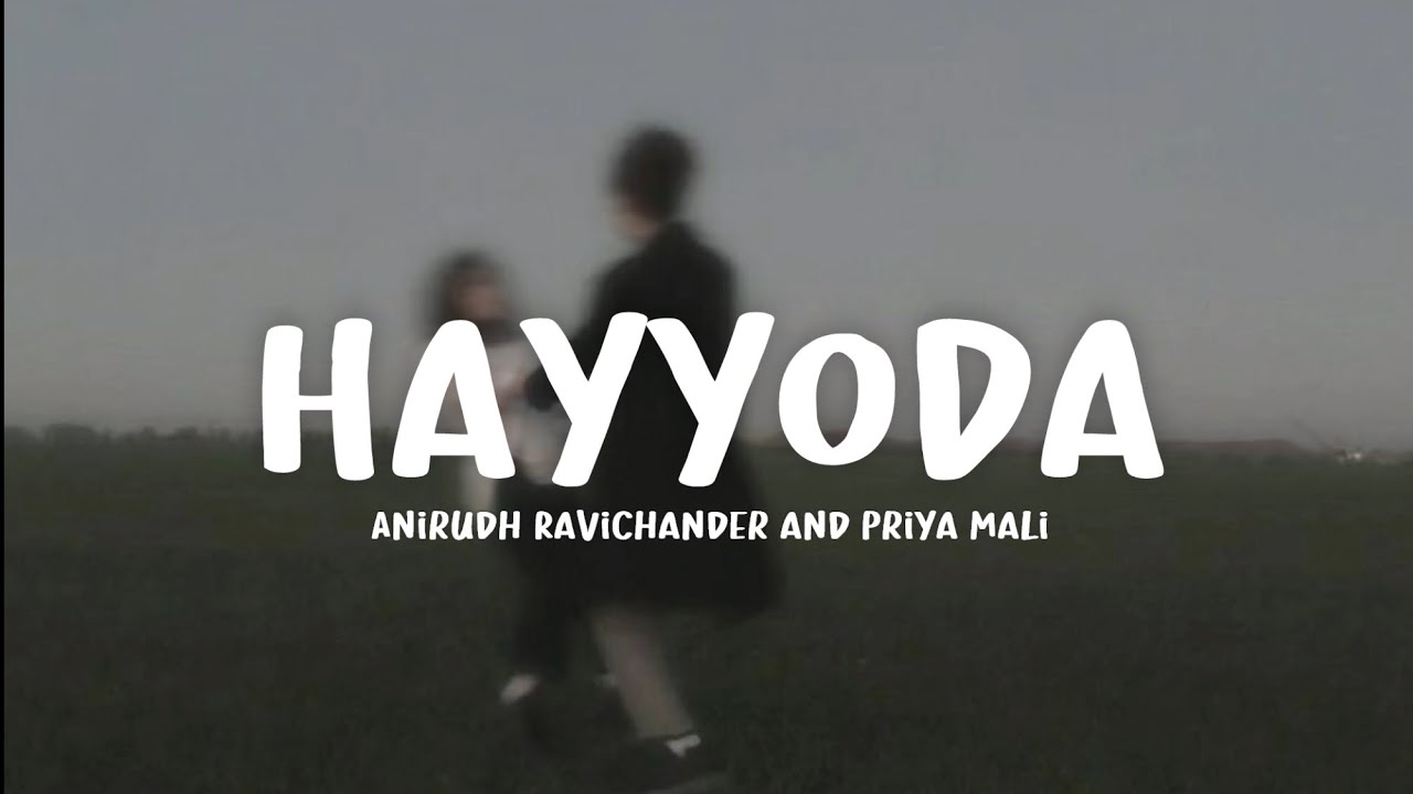 Hayyoda (Lyrics Song) - Anirudh Ravichander and Priya Mali - YouTube