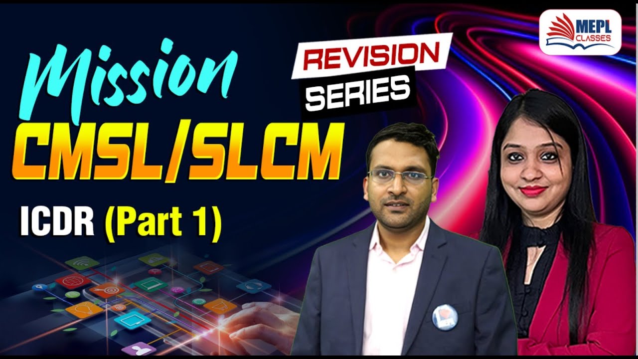 MISSION CMSL/SLCM 🎯 ICDR [Part 1] For CS Exe/Prof & CMA Final | MEPL ...